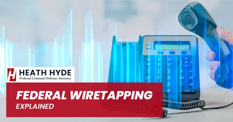 Federal Wiretapping Explained | Heath Hyde, P.C.
